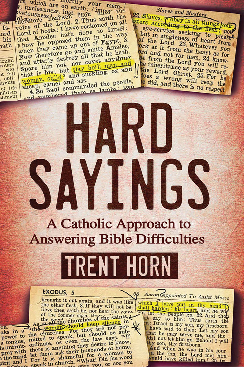 Hard Sayings: A Catholic Approach To Answering Bible Difficulties