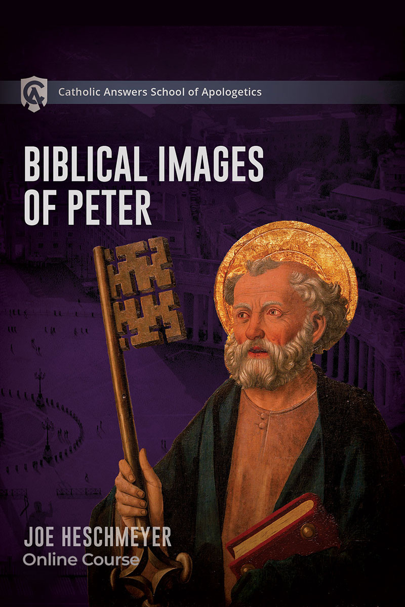 Catholic Answers School of Apologetics: Biblical Images of Peter Online ...