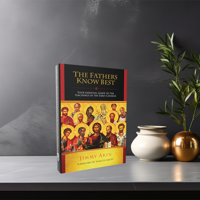 The Fathers Know Best: Your Essential Guide to the Teachings of the ...