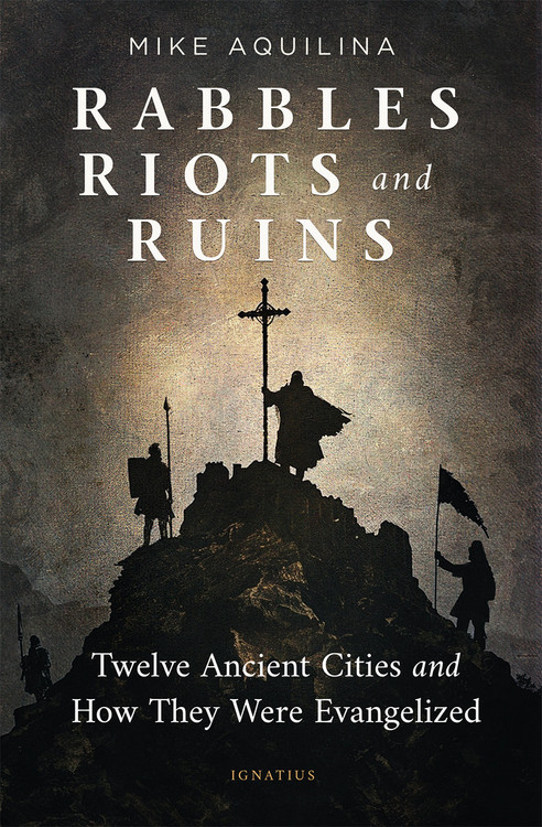 Rabbles, Riots, and Ruins; Twelve Ancient Cities and How They Were ...