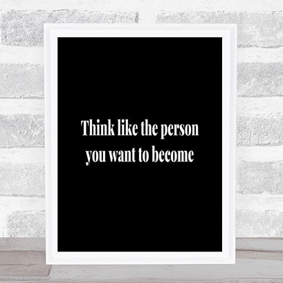 Think Like The Person You Want To Become Quote Poster - Wild Wall Art