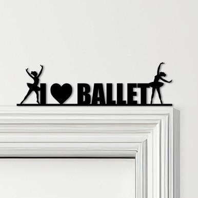 Door Topper I Love Ballet Dancers Various Colours Top Of Door Frame ...