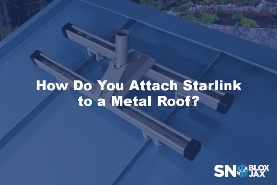 How Do You Attach Starlink to a Metal Roof? - SnoBlox-Snojax