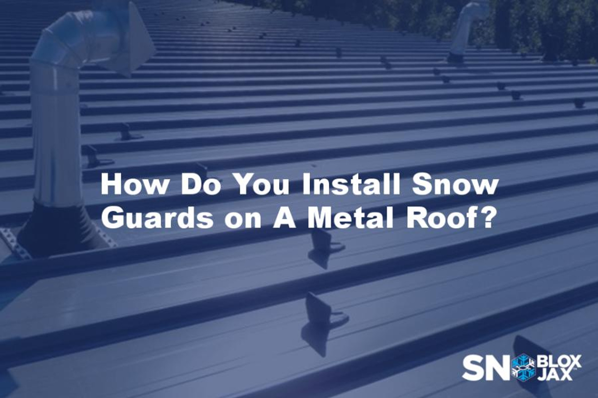 How Do You Install Snow Guards On A Metal Roof Snoblox Snojax