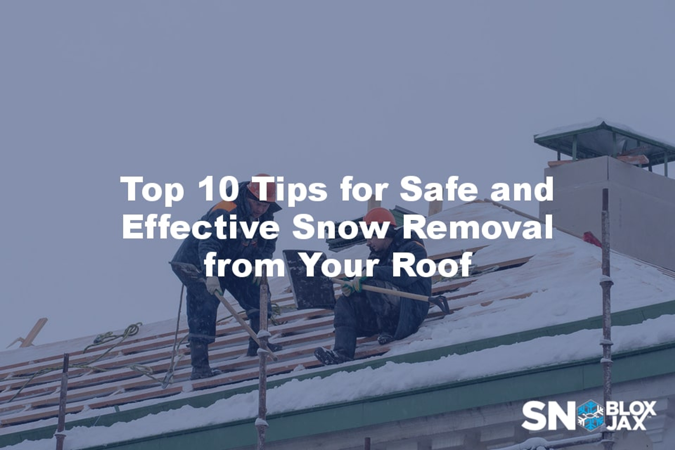 Top 10 Tips for Safe and Effective Roof Snow Removal from Your Roof ...