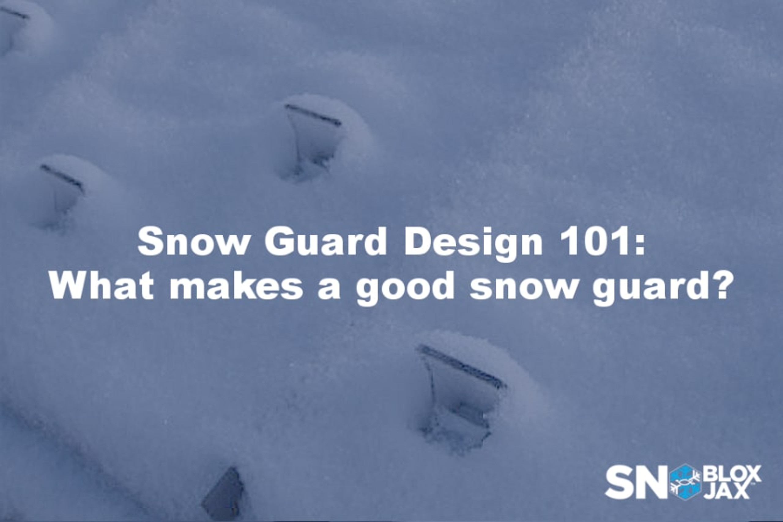 Snow Guard Design 101 What Makes A Good Snow Guard Snoblox Snojax