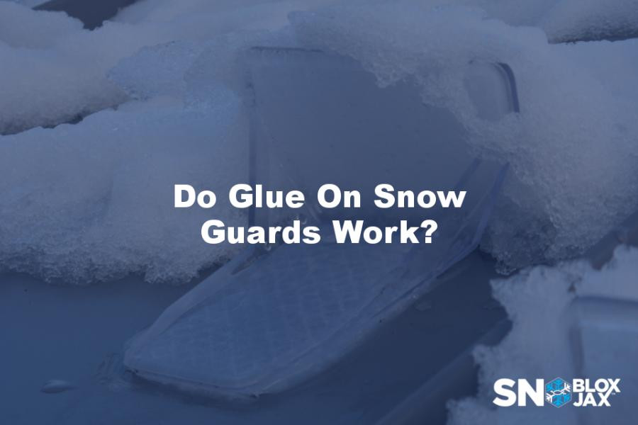 Do Glue On Snow Guards Work? - SnoBlox-Snojax