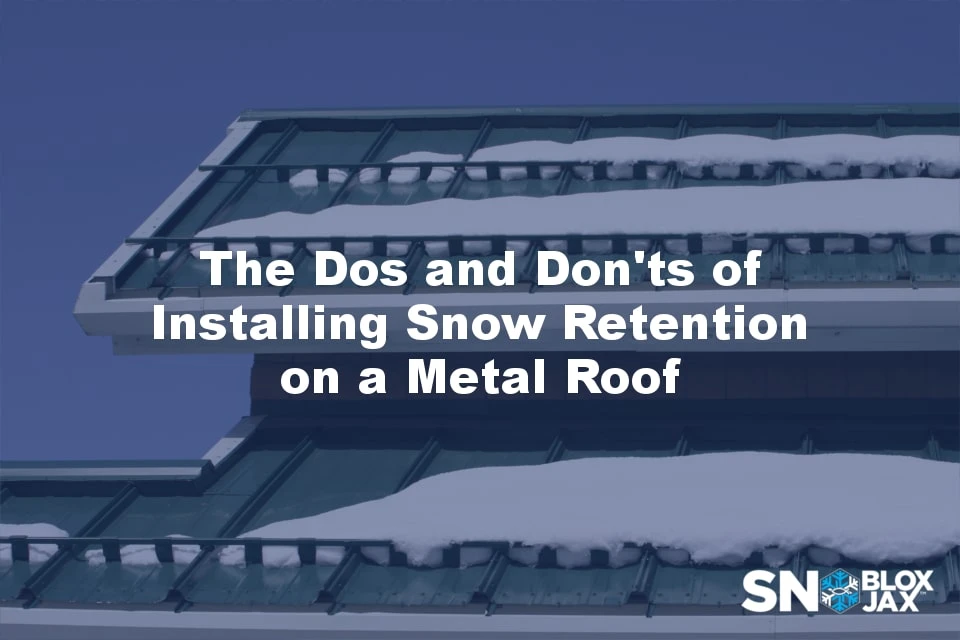 The Dos and Don'ts of Installing Snow Retention on a Metal Roof ...