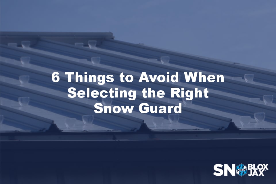 6 Things to Avoid When Selecting the Right Snow Guard - SnoBlox-Snojax