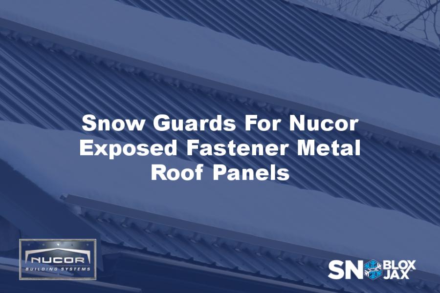 Snow Guards For Nucor Exposed Fastener Metal Roof Panels - SnoBlox-Snojax