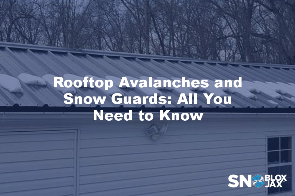 Rooftop Avalanches and Snow Guards: All You Need to Know - SnoBlox-Snojax