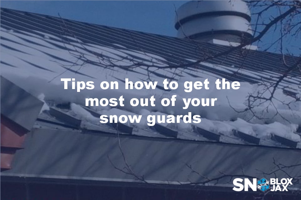 Tips on how to get the most out of your snow guards - SnoBlox-Snojax