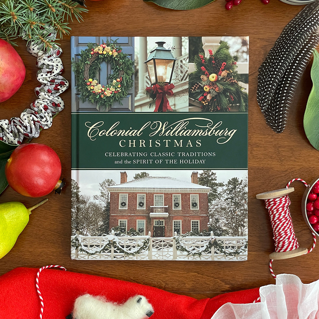 Colonial Williamsburg Christmas: Celebrating Classic Traditions and the ...