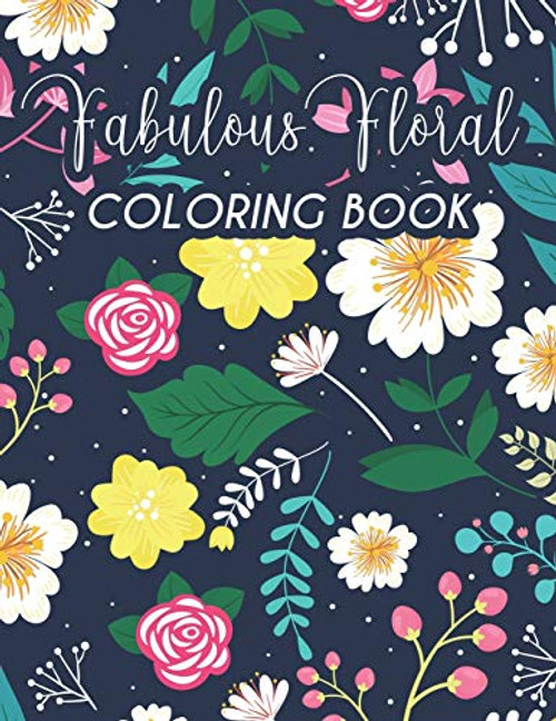 Fabulous Floral Coloring Book Calming Coloring Pages For Adults To