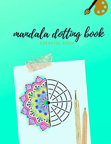 MANDALA DOTTING BOOK EXERCISE BOOK: HOW TO DRAW A MANDALA - DOT ...
