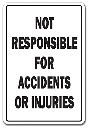 NOT Responsible for Accidents OR Injuries Sign Liability Workplace ...