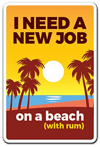 SignMission I Need A New Job ON A Beach -with Rum- Decal Work ...