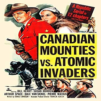 Canadian Mounties vs Atomic Invaders -Republic 1953-?Serial film ...