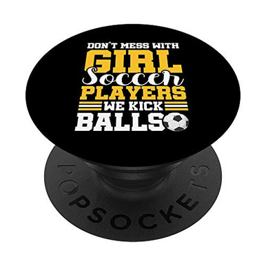 Dont Mess With Girl Soccer Players We Kick Balls Gift PopSockets ...