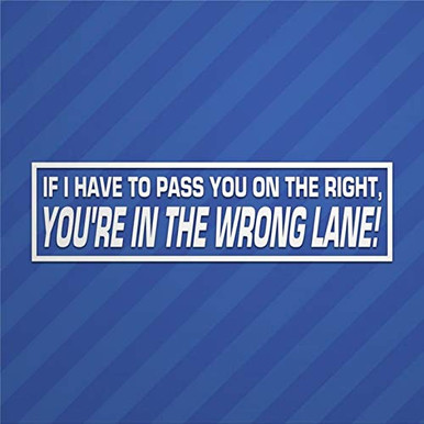 If I Have to Pass You on The Right Youre in Wrong Lane Vinyl Cars Decal ...
