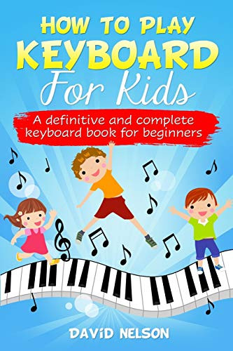 HOW TO PLAY KEYBOARD FOR KIDS a definitive and complete keyboard book ...