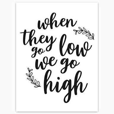 When They Go Low We Go High - Michelle Obama Motivational Quote Poster ...