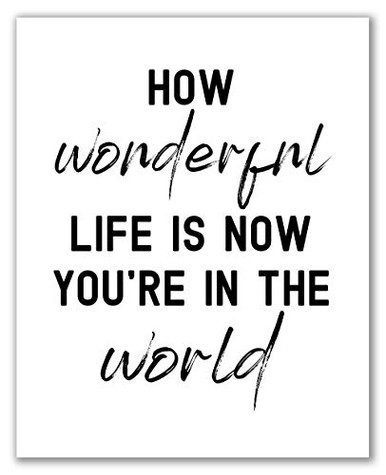 How Wonderful Life Is Now You re In The World Print Inspiration Quote ...
