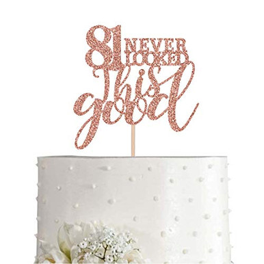 81 Rose Gold Glitter 81 Never Looked This Good Cake Topper 81st ...