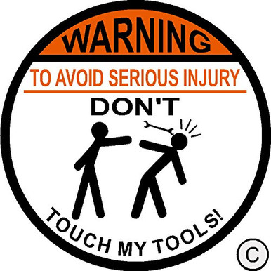 WARNING To Avoid Serious Injury Do Not Touch my Tools Wrench 3 inch ...