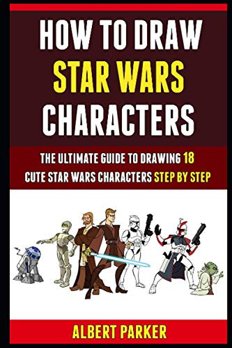How To Draw Star Wars Characters The Ultimate Guide To Drawing 18 Cute Star Wars Characters Step ...