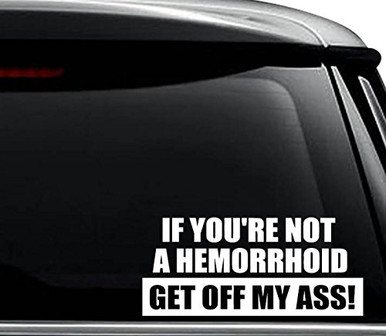 Get Off My Ass Hemorrhoid Decal Sticker For Use On Laptop- Helmet- Car ...