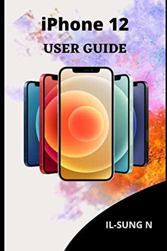 iPHONE 12 USER GUIDE- Step by step quick instruction manual and user ...