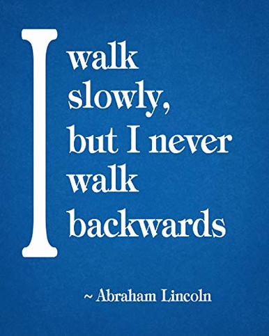 Abraham Lincoln I Walk Slowly But I Never Walk Backwards Quote ...