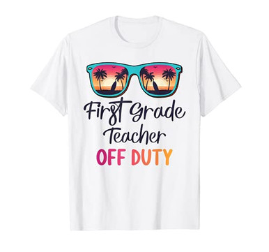 First Grade Teacher Off Duty School Summer Vacation T-Shirt ...