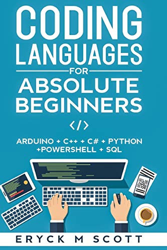 Coding Languages for Absolute Beginners- Arduino- CPlusPlus- C- Python- Powershell- Sql ...
