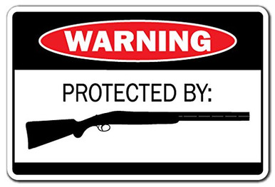 PROTECTED BY SHOTGUN Warning Sign ammo rifle pistol gun bullet revolver ...