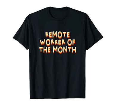 Remote Worker of the Month Work From Home Employee WFH T-Shirt ...