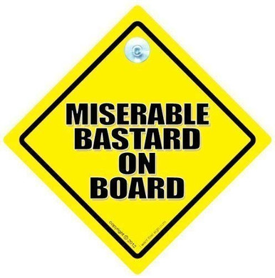 FUNNY SIGNS iwantthatsign.com Miserable Bastard On Board Car Sign ...