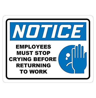 Notice- Employees Must Stop Crying Before Returning to Work Decal ...