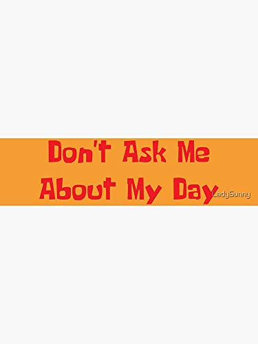 Don't Ask Me About My Day - Spongebob Sticker - Sticker Graphic - Auto ...