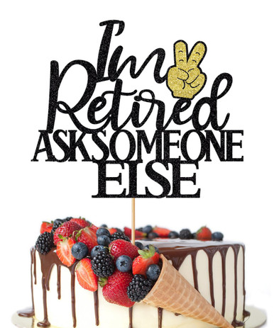 Crseniny I'm Retired Ask Someone Else Cake Topper,Happy Retirement,The ...