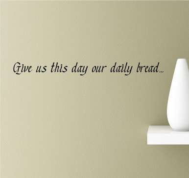 Give us This Day Our Daily Bread. Vinyl Wall Art Inspirational Quotes ...