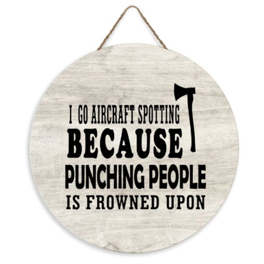 I Go Aircraft Spotting Because Punching People Is Frowned Upon Sign ...