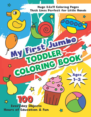 My First Toddler Coloring Book Ages 1-3: JUMBO Coloring Pages! 100 ...