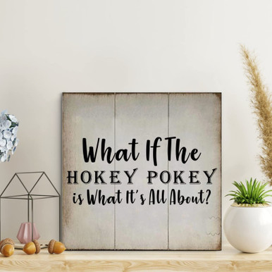 LITTLEGROVE SEEDS What If The Hokey Pokey Is What It's All About Wood ...