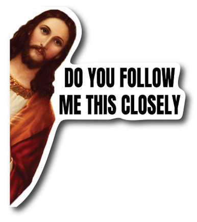 Do You Follow Jesus This Closely Funny Sticker - 5.5" x 4.8 ...