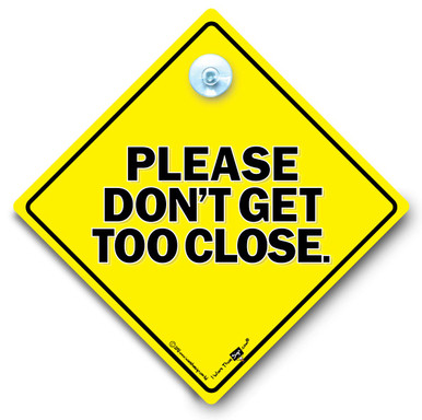 iwantthatsign.com Please Don't Get Too Close Car Sign, Yellow and Black ...