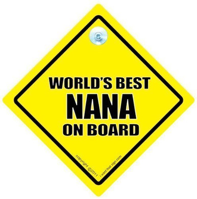 GRANDPARENTS iwantthatsign.com World's Best Nana On Board Car Sign ...