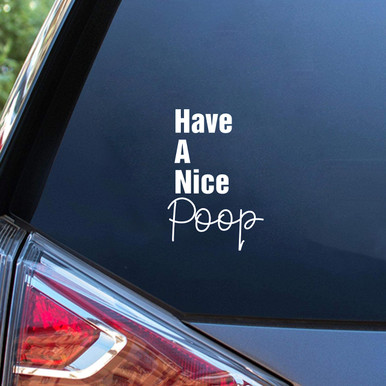 Yelolyio Vinyl Car Decal Have A Nice Poop 15in Waterproof Sticker Decal ...