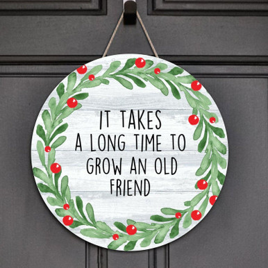 Arupkeer Welcome Sign It Takes A Long Time to Grow An Old Friend Round ...